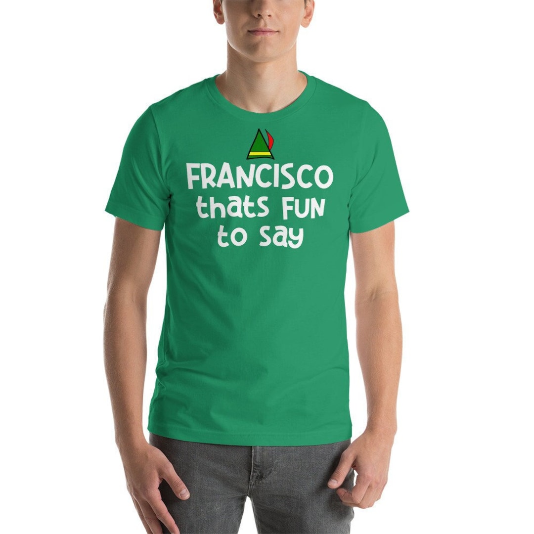 Francisco Thats Fun to Say - Unisex T-shirt - Etsy