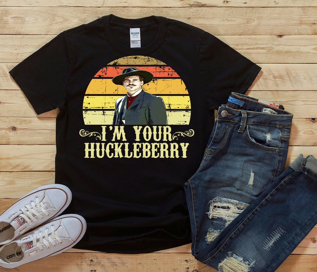 I'm Your Huckleberry - Doc Holliday Tombstone Quote - Unisex T-shirt - Etsy