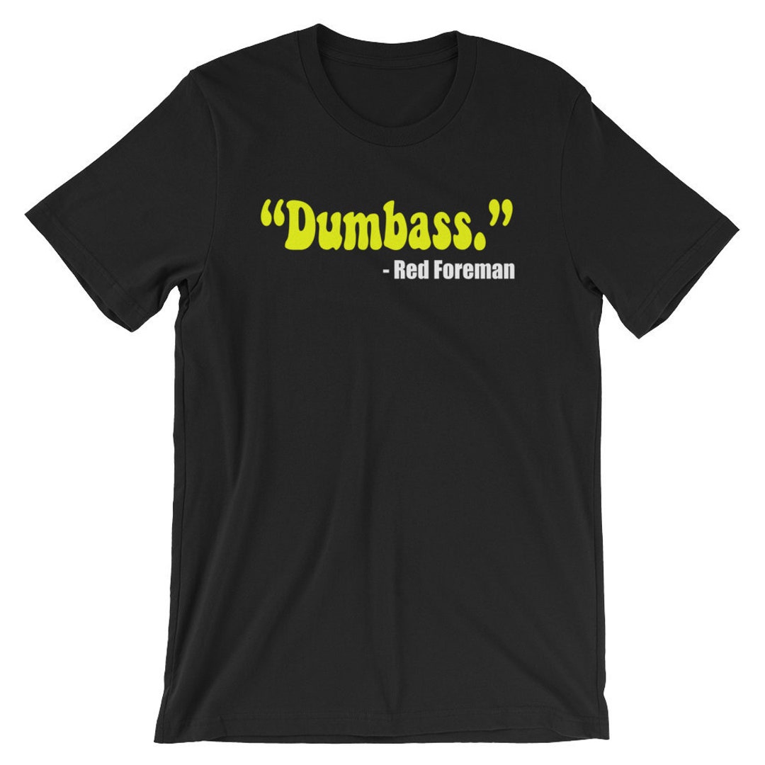 Dumbass - Red Foreman - Unisex T-shirt - Etsy