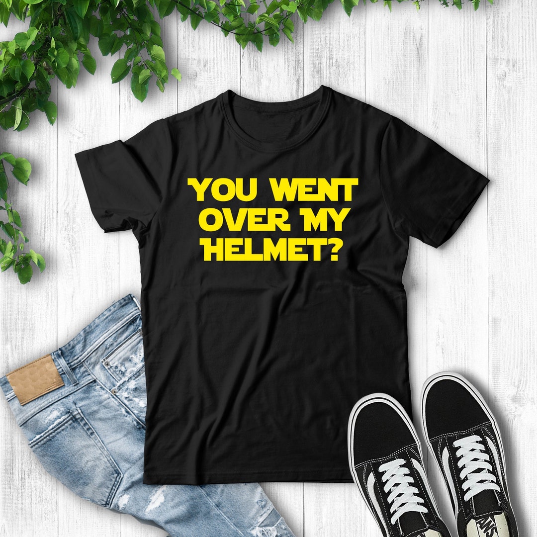 You Went Over My Helmet? Short-sleeve Unisex T-shirt - Etsy