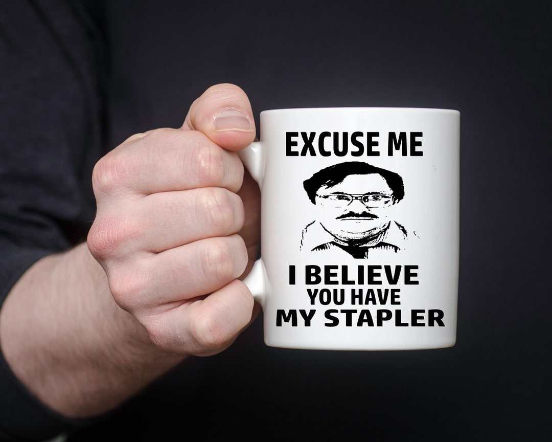 Excuse Me I Believe You Have My Stapler - 11 Oz Ceramic Mug - Etsy