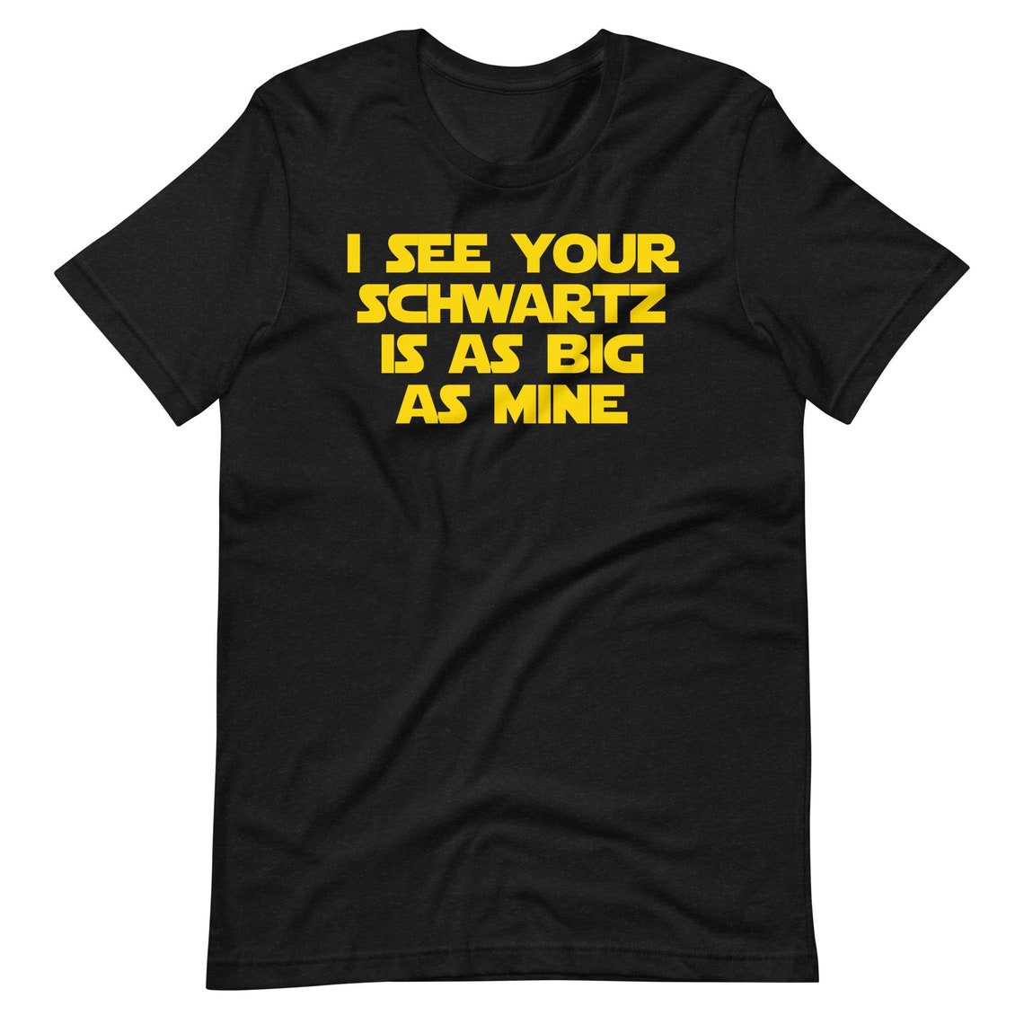 I See Your Schwartz is as Big as Mine - Unisex T-shirt - Etsy