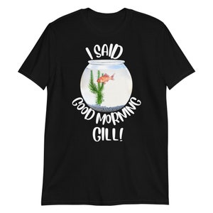 I Said Good Morning Gill! What About Bob? Movie Quote Unisex T-shirt - Etsy
