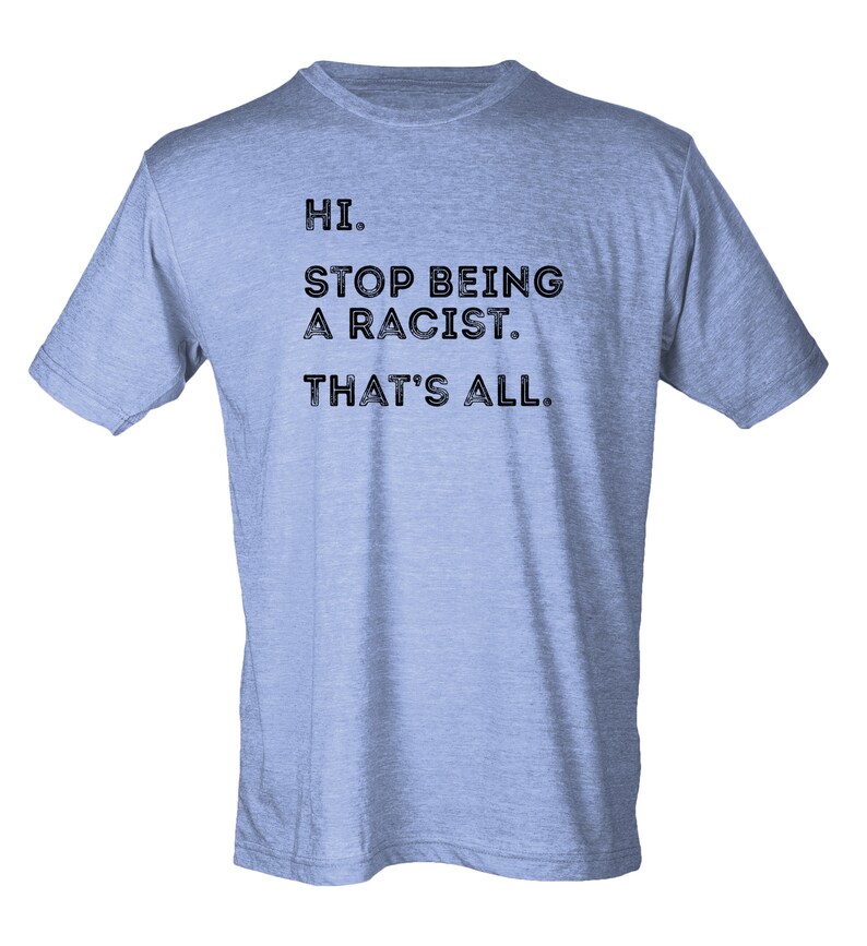 Stop Being A Racist - Unisex Tee - Etsy