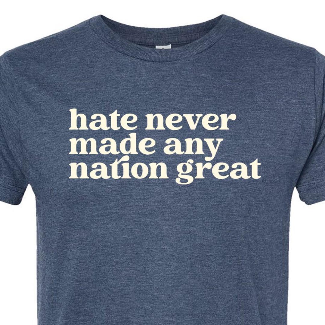 Hate Never Made Any Nation Great - Unisex Tee - Etsy