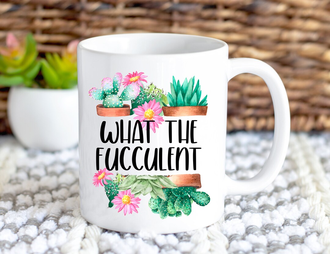 Succulent Mug - What the Fucculent Coffee Cup - Gift for plant lady ...