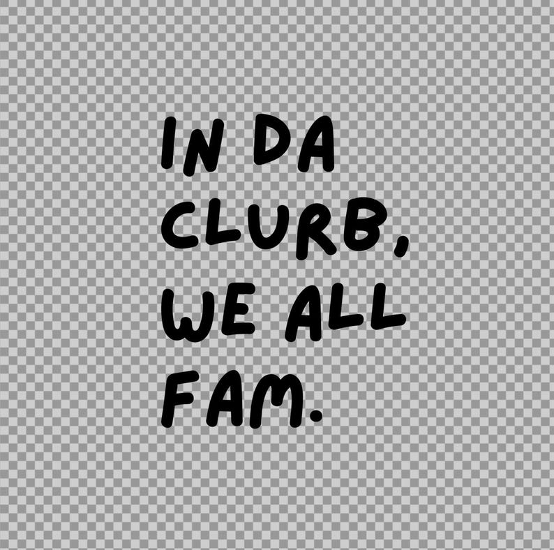 In Da Clurb, We All Fam. - Minimal SVG and PNG Cut Files Quote ...