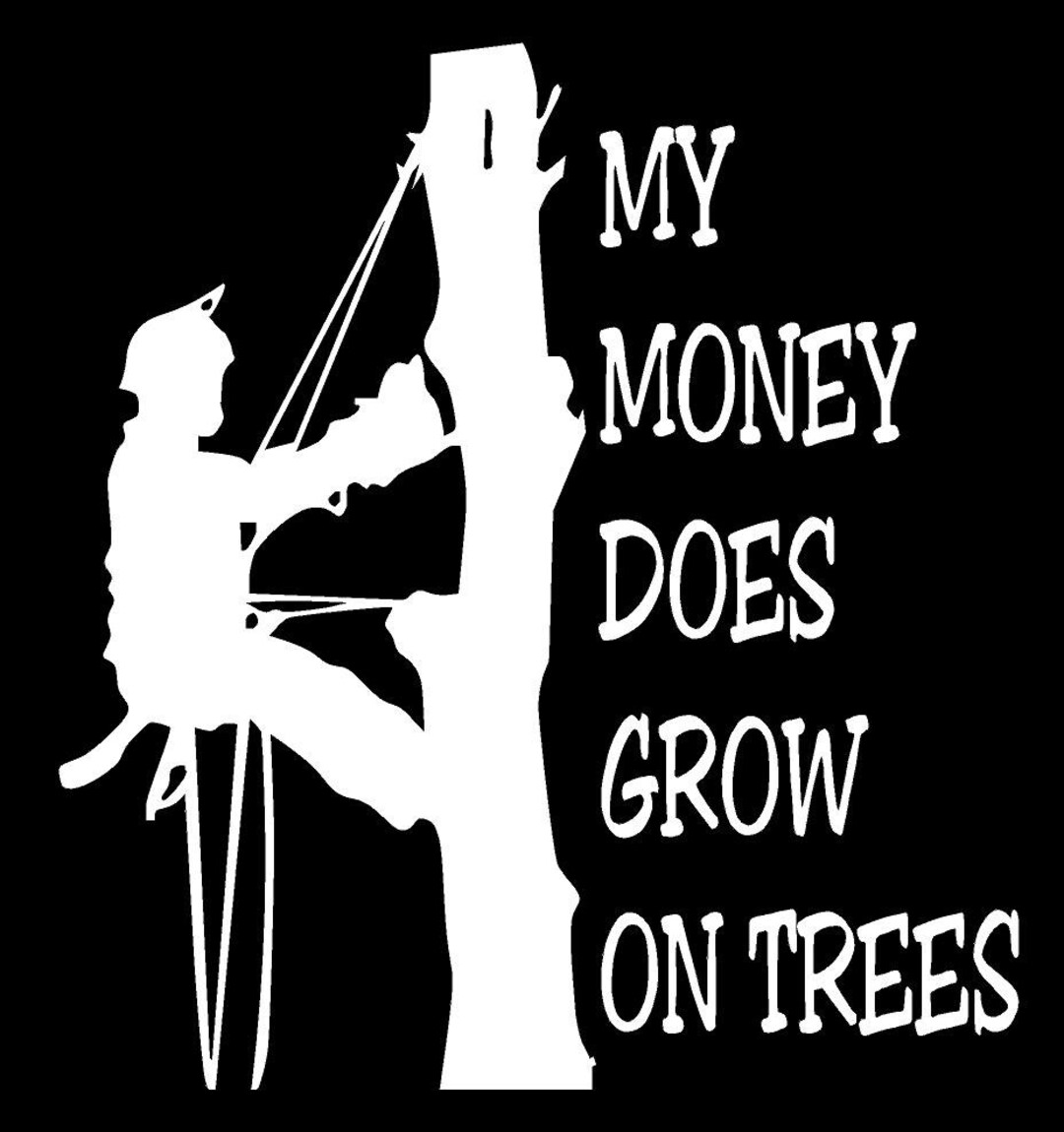Tree Climber My Money Does Grow on Trees Arborist Vinyl Decal Truck ...