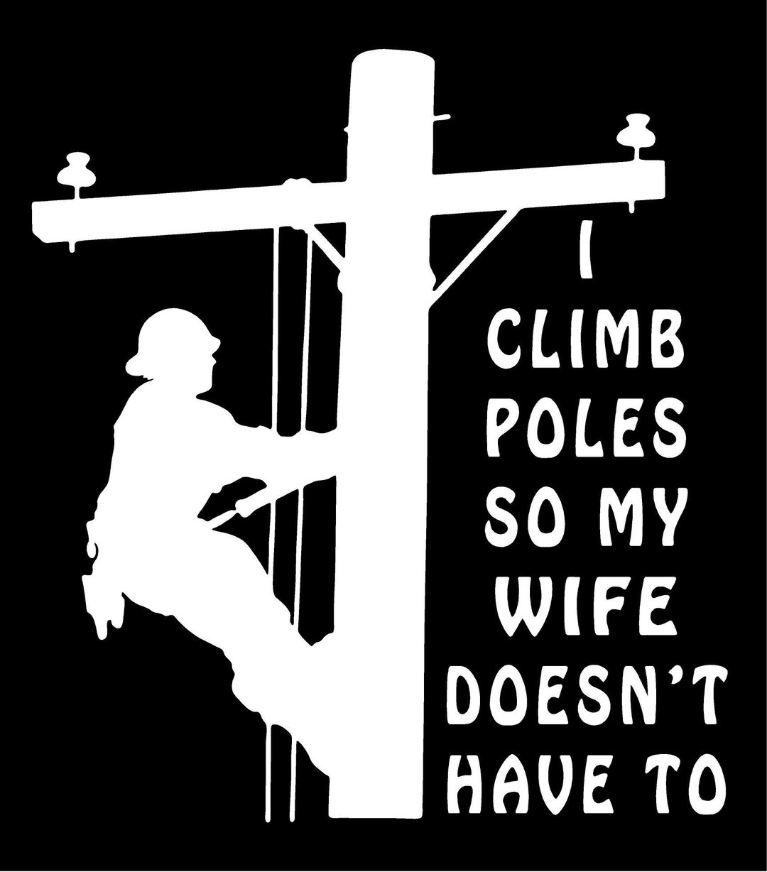 Lineman I Climb Poles Vinyl Decal Fun Truck Country Bumper Sticker Car Truck Laptop - Etsy