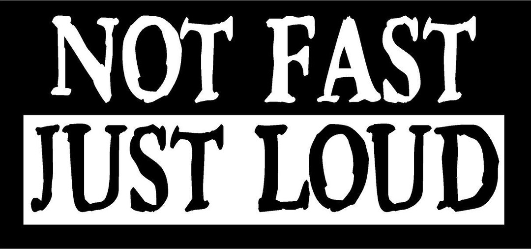 Not Fast Just Loud Vinyl Decal Race Exhaust Truck Country Bumper ...