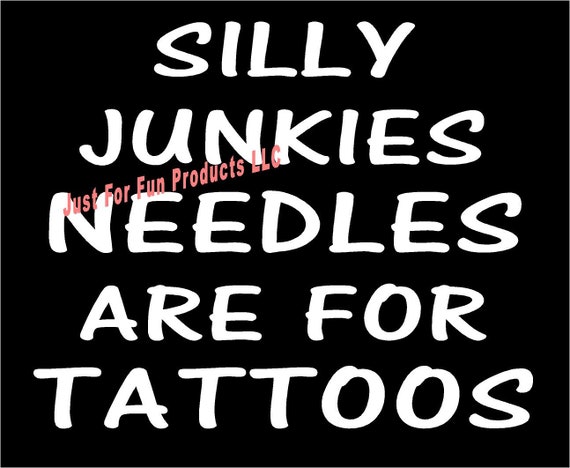 Vinyl Decal Silly Junkies Needles Are For Tattoos fun funny | Etsy