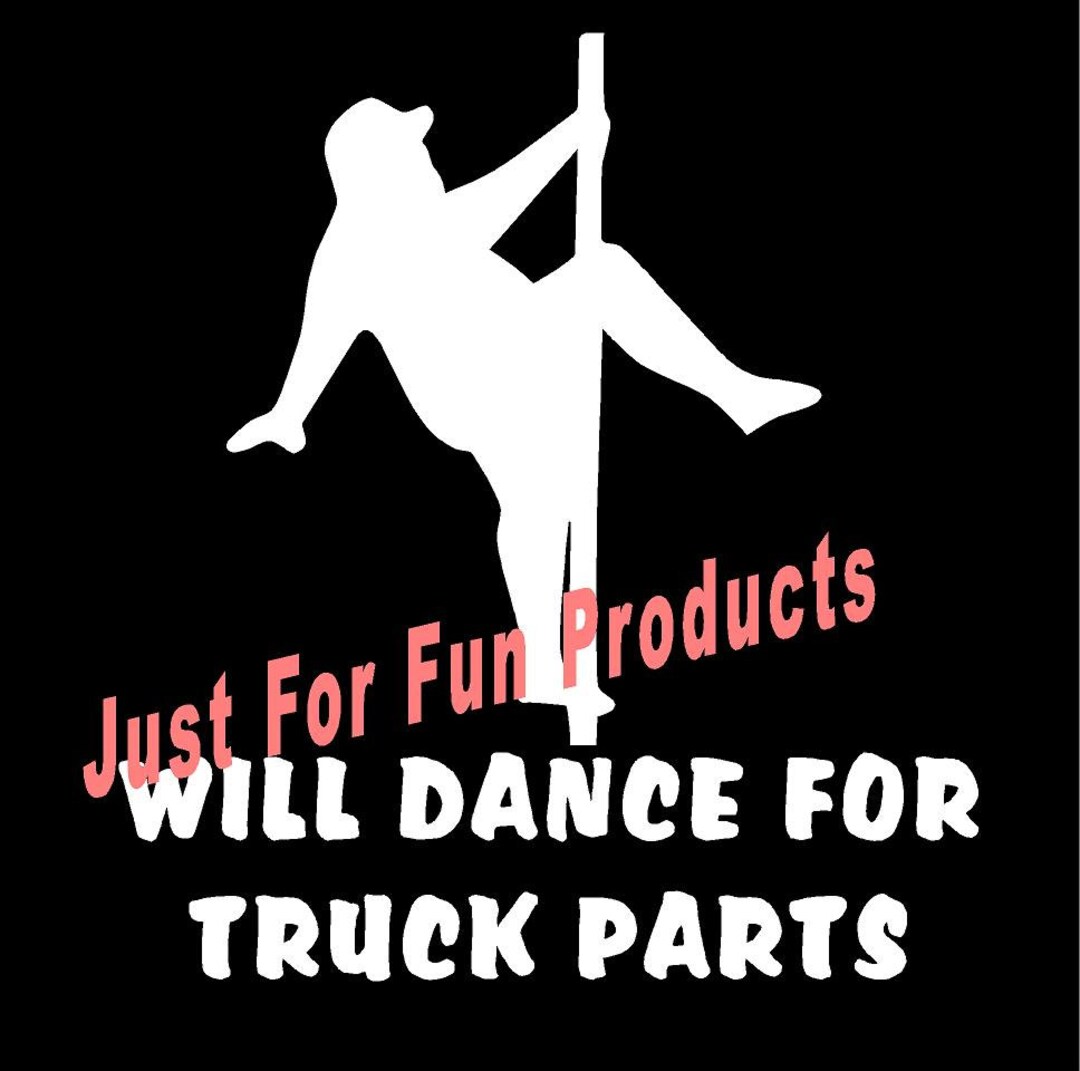 Will Dance for Truck Parts Pole Dancer Man Vinyl Decal Truck Country ...