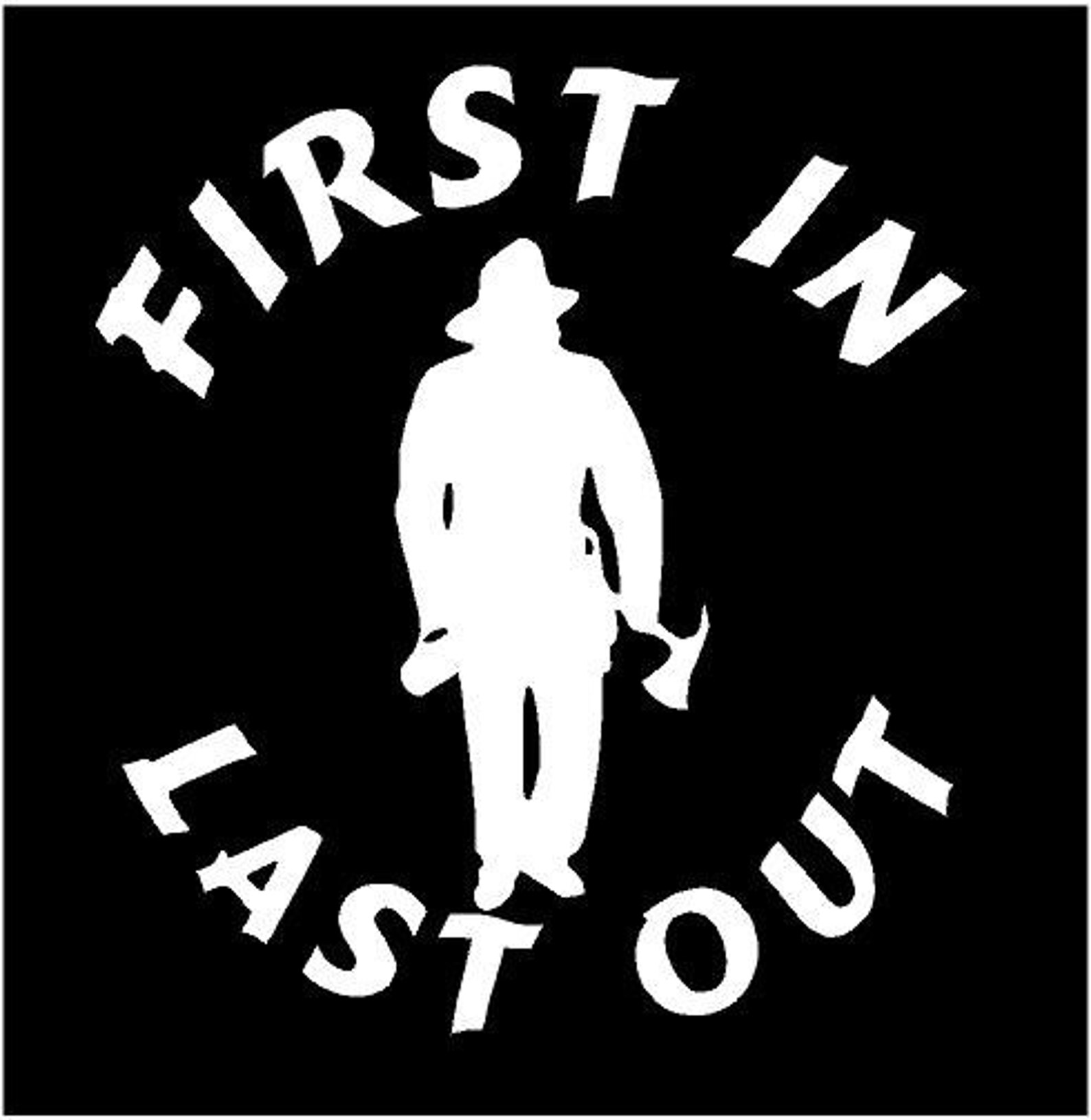 Vinyl Decal First in Last Out Fire Fighter Firefighter Truck Country ...