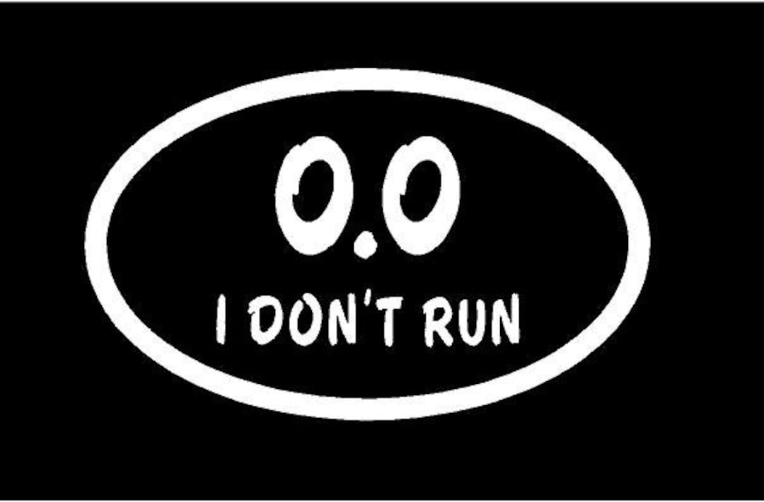 Vinyl Decal 0.0 I Don't Run Marathon Runner Fun Country Bumper Sticker ...