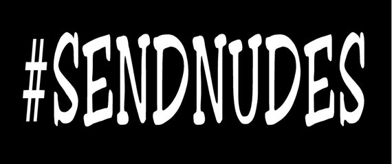 Send Nudes Vinyl Decal Fun Truck Country Bumper Sticker Car - Etsy