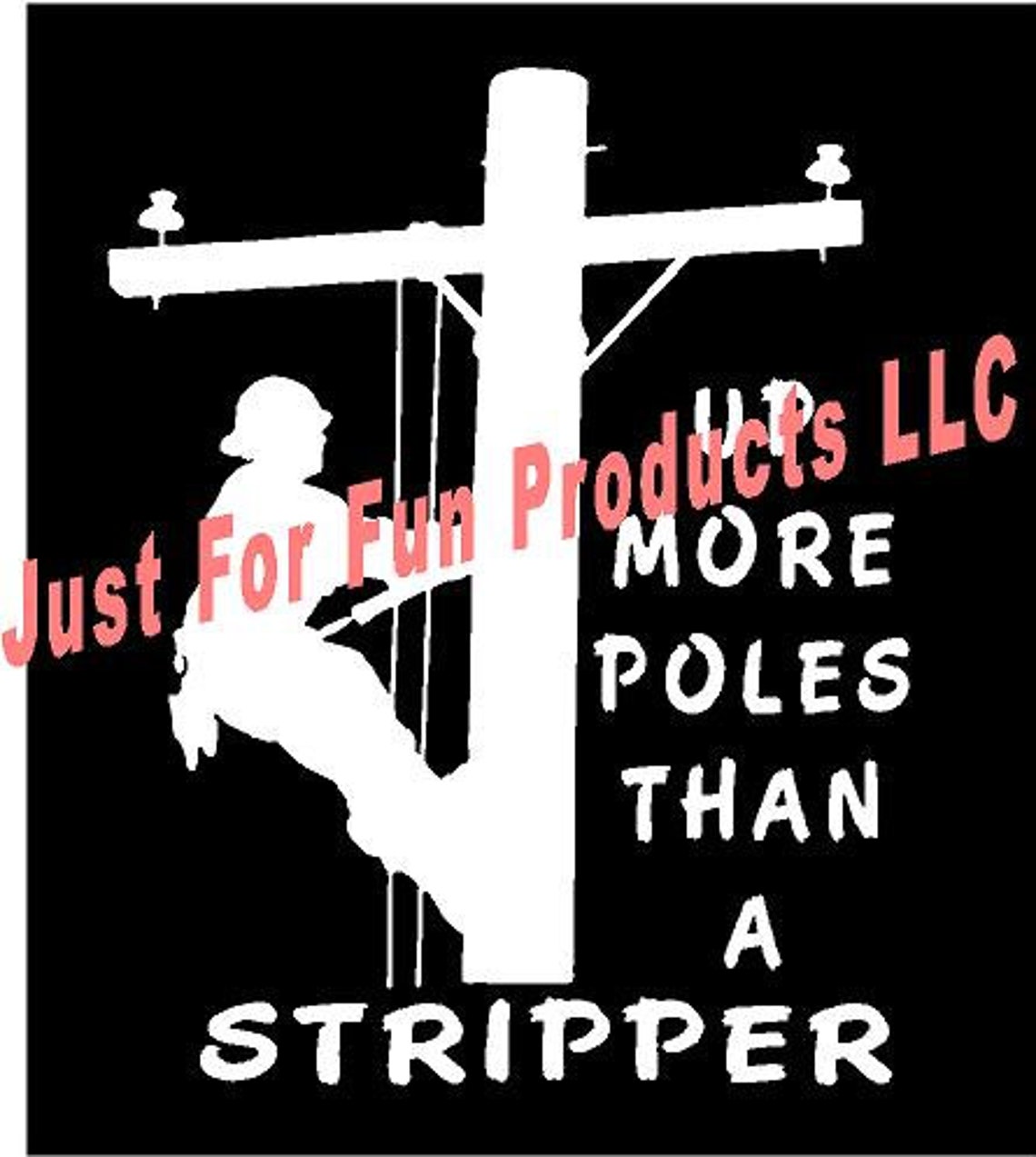 Vinyl Decal up More Poles Than A Stripper Lineman Pole Climber Truck ...