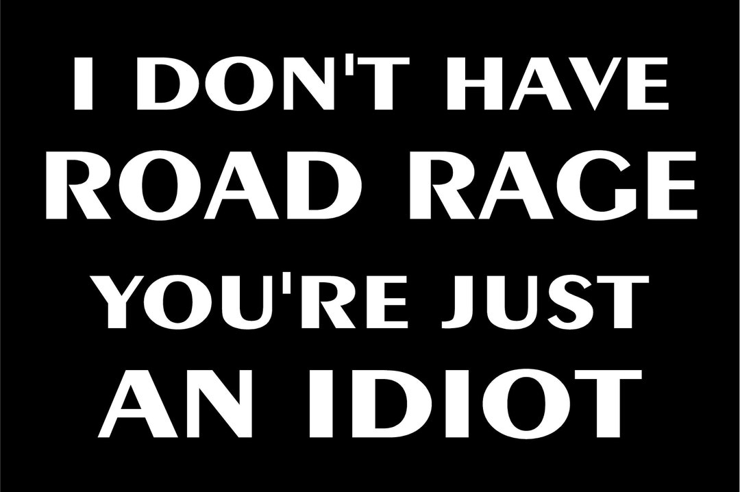 I Don't Have Road Rage You Are Idiot Vinyl Decal Fun Truck Country ...