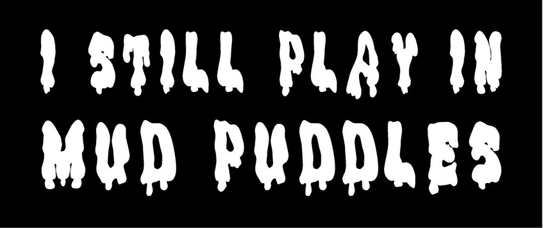 Still Play in Mud Puddles Vinyl Decal Fun Truck Country Bumper Sticker ...