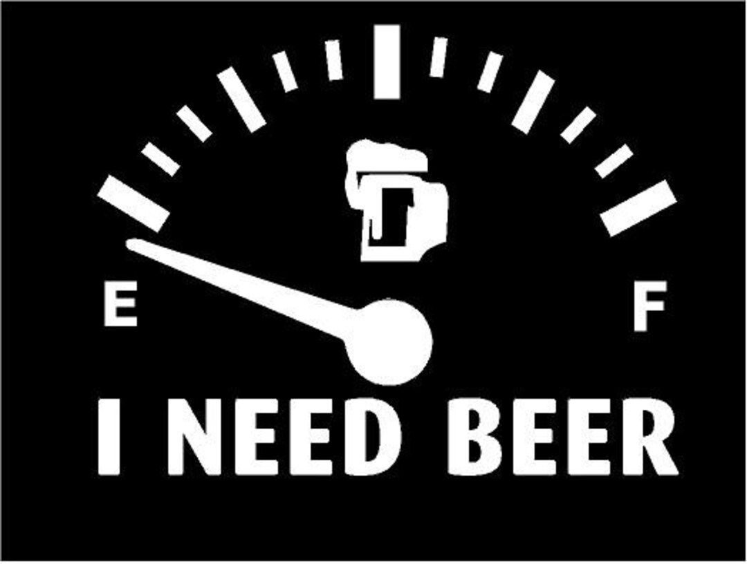 I Need Beer Gauge Empty Funny Vinyl Decal Truck Van Bumper Sticker Car ...