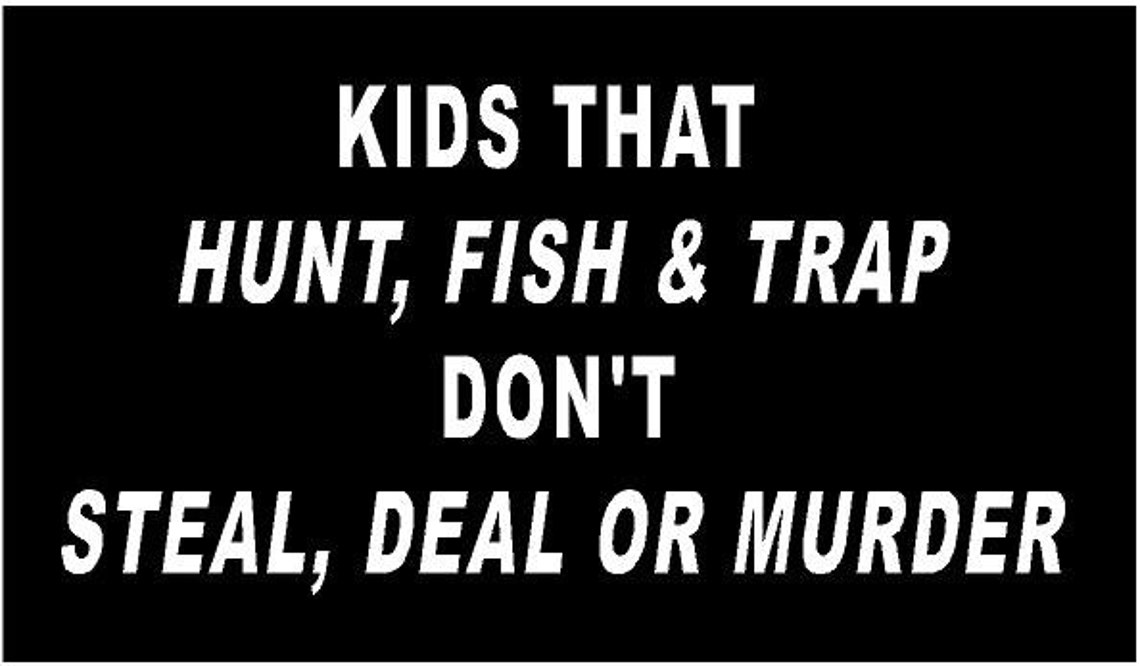Vinyl Decal Kids That Hunt Fish Trap Don't Steal Deal or Murder Truck ...