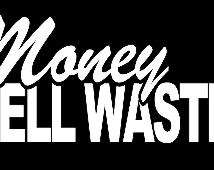 Money Well Wasted Vinyl Decal Truck Bumper Sticker Car Truck Laptop Fun ...