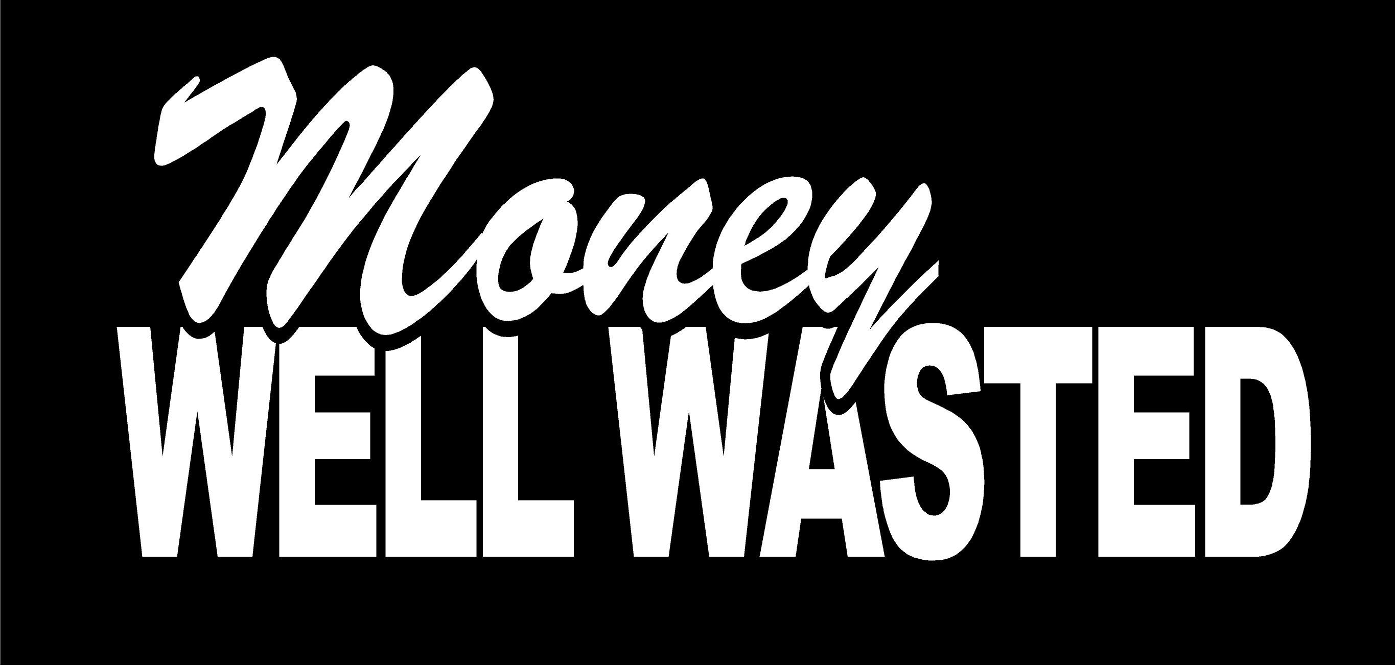 Money Well Wasted Vinyl Decal Truck Bumper Sticker Car Truck Laptop Fun ...