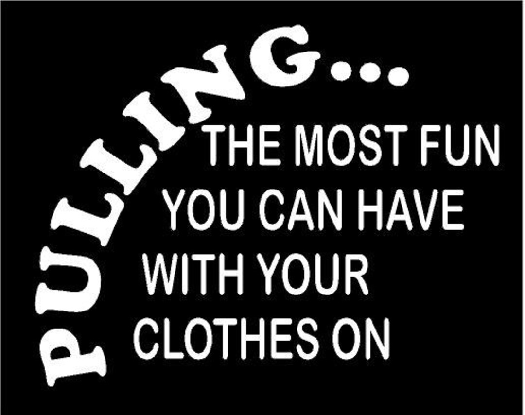 Pulling the Most Fun Clothes on Vinyl Decal Tractor Truck Bumper ...