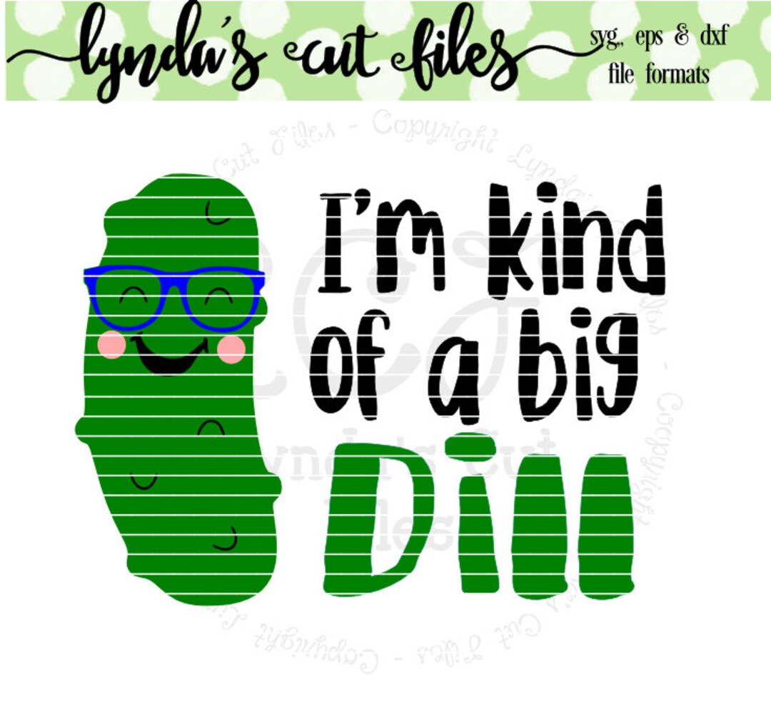 I'm Kind of a Big Dill SVG/EPS/DXF File - Etsy