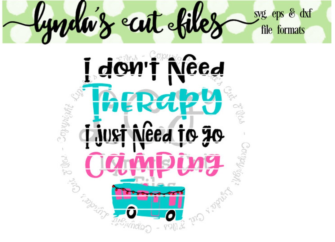 I Don't Need Therapy I Just Need to Go Camping SVG/DXF/EPS File - Etsy