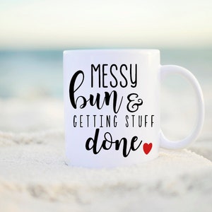 Messy Bun and Getting Stuff Done, Busy Mom Mug, Mug for Boss Lady ...