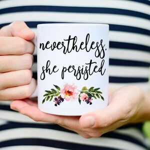 Nevertheless She Persisted Mug, Nevertheless She Persisted ...