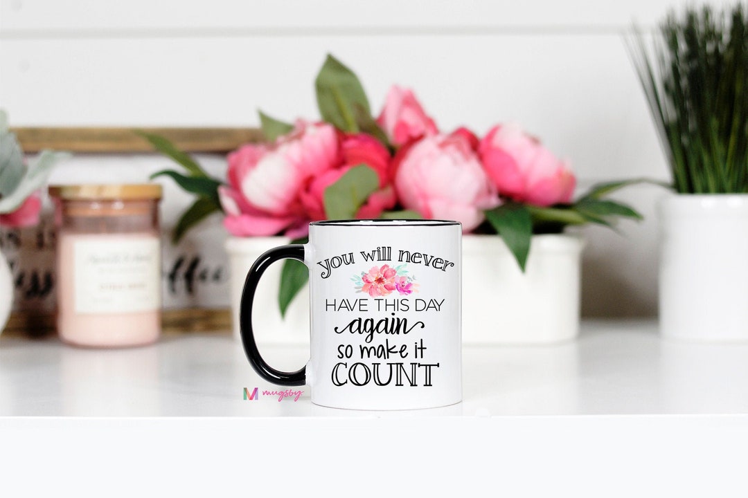 Inspirational Mug, Quote Mug, Motivational Mug, Coffee Mug, Gift for ...