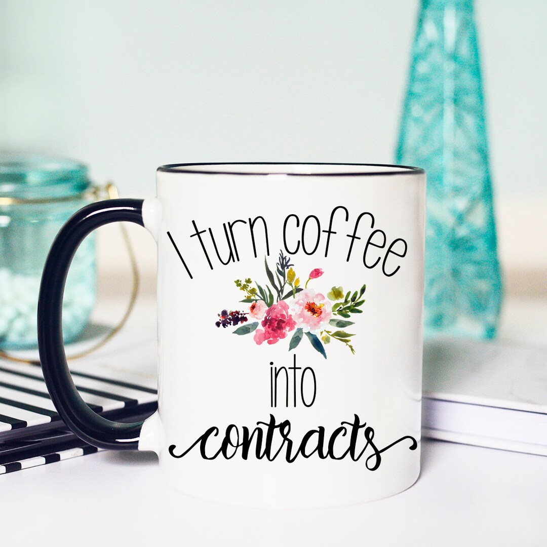 I Turn Coffee Into Contracts Real Estate Agent Mug Closing Etsy