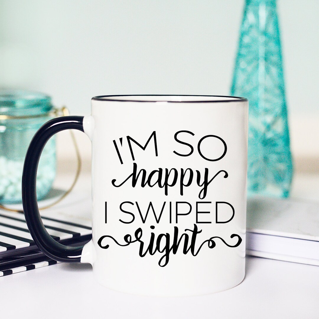 Swiped Right Mug, Swiped Mug, Boyfriend Swiped Right Mug, Girlfriend ...
