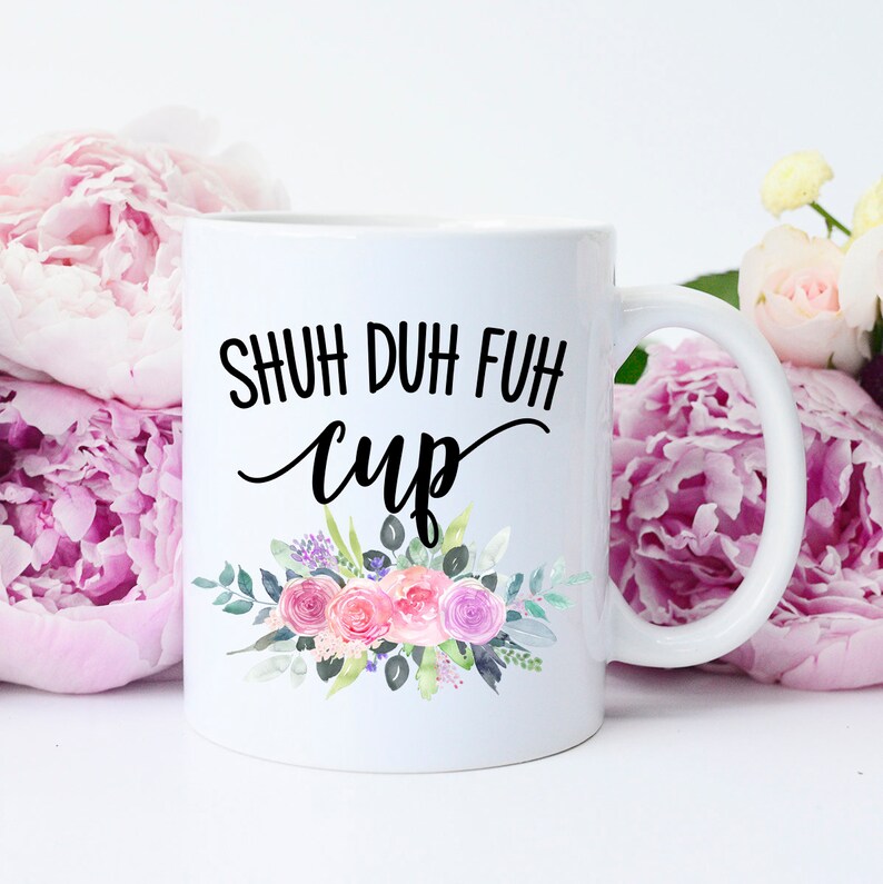 Shuh Duh Fuh Cup, Shut the Fuh Cup, Shut the F*ck Up, Curse Word Mug ...