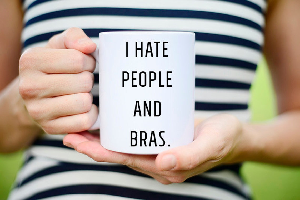 I Hate People and Bras, I Hate People, I Hate Bras, Hate People and ...