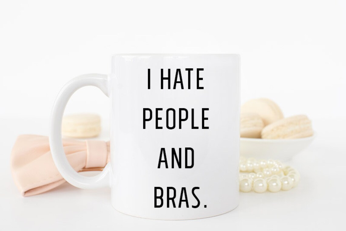 I Hate People and Bras, I Hate People, I Hate Bras, Hate People and ...