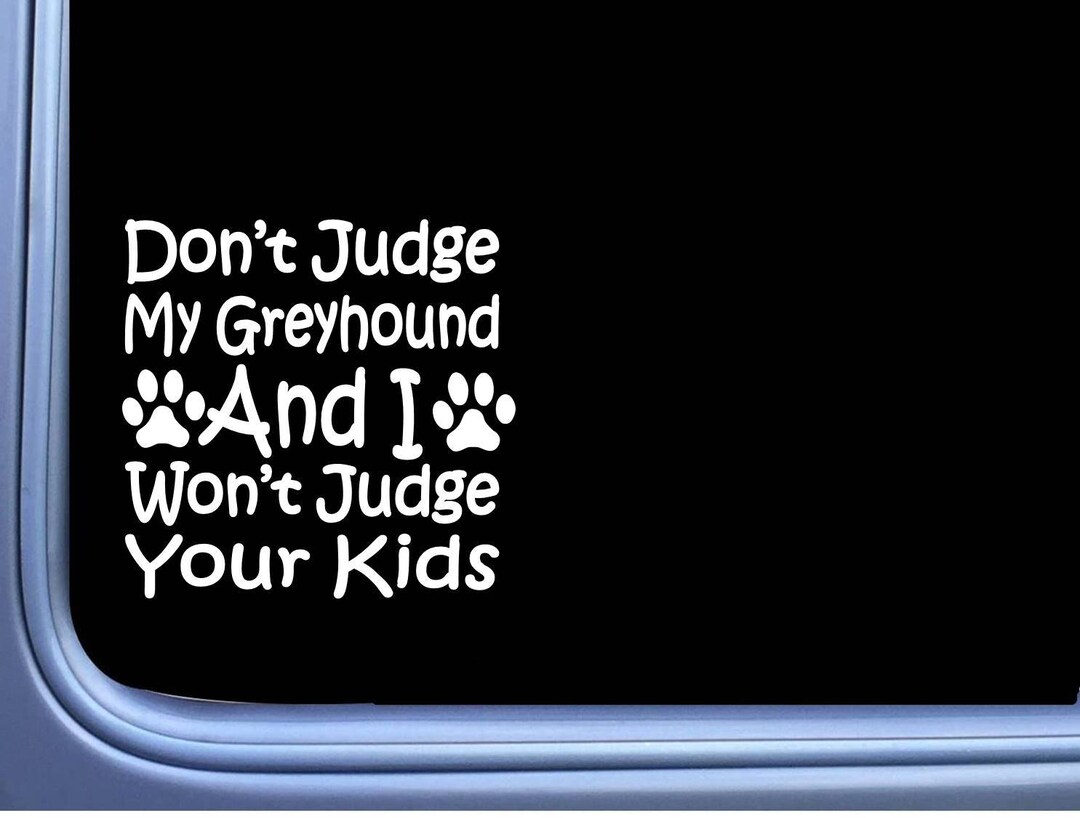 Don't Judge My Greyhound J822 Sticker Dog Window Decal - Etsy