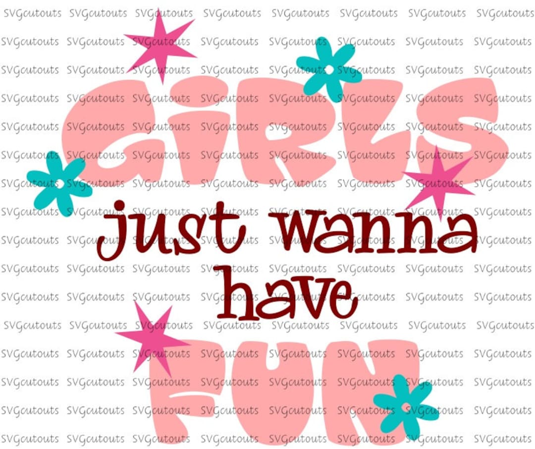 Girls Just Wanna Have Fun Design Svg Eps Dxf Formats Etsy