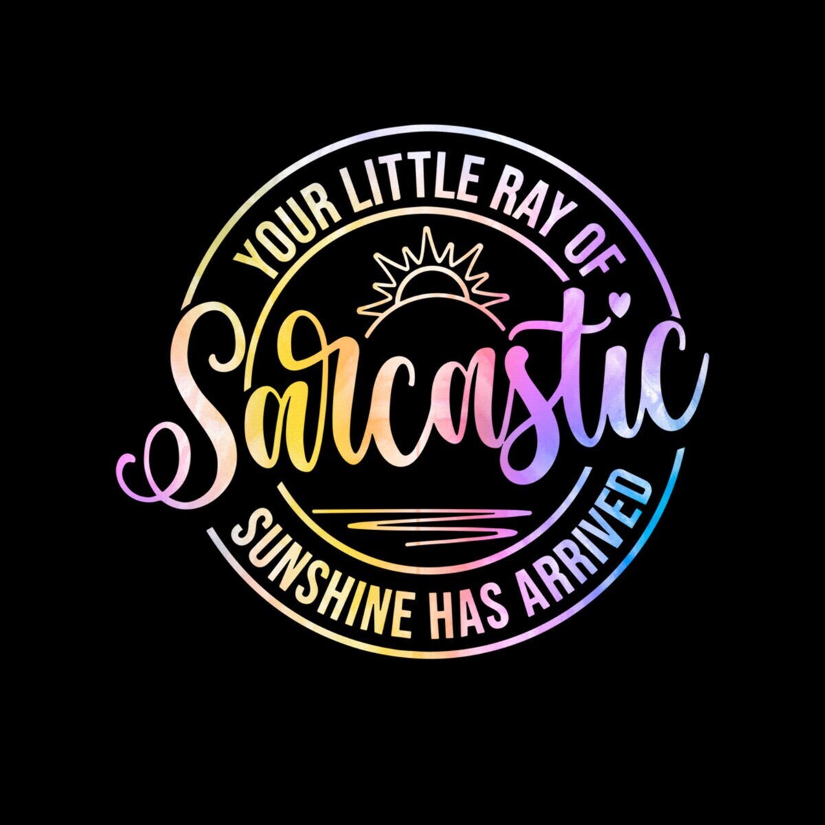 Your Little Ray of Sarcastic Sunshine Has Arrived Sarcasm Digital PNG ... Your Little Ray of Sarcastic Sunshine Has Arrived Sarcasm Digital PNG ...