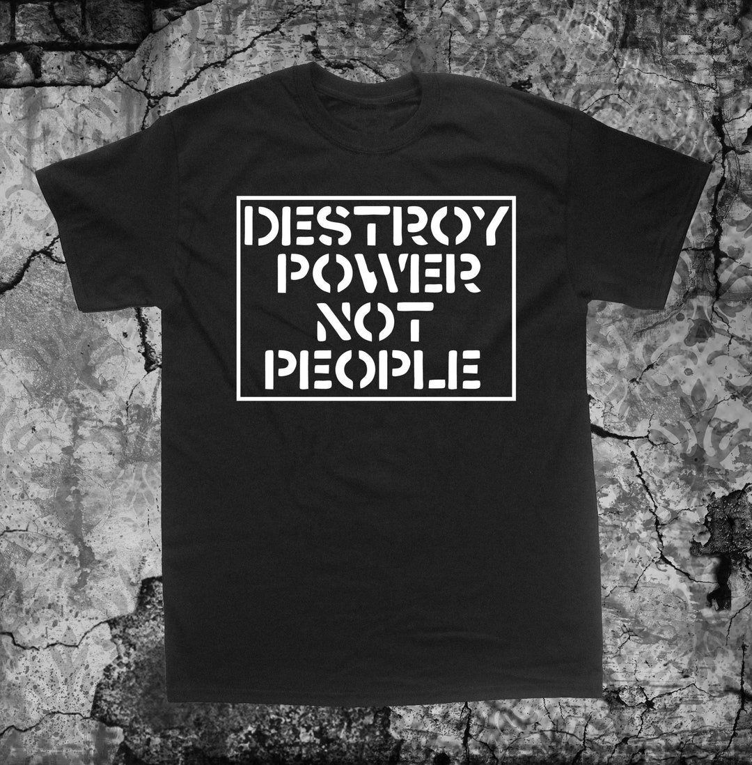 Destroy Power Not People Shirt - Anarchy Activism Class War Corporate ...