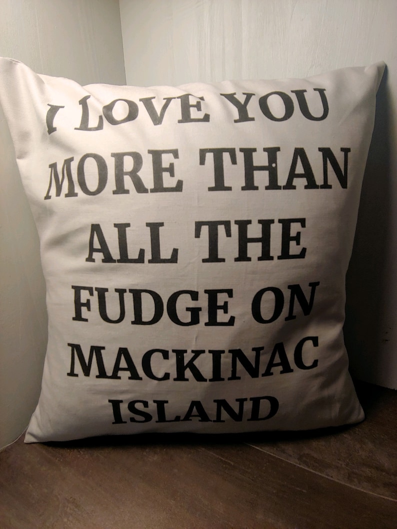 I Love You More Than All the Fudge on Mackinac Island - Pillow Cover - Etsy