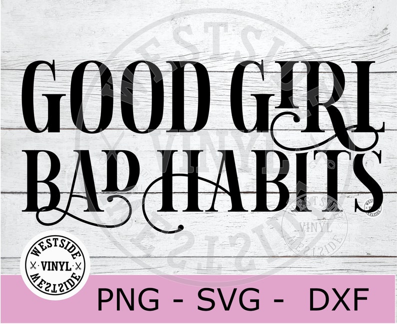 Good Girl Bad Habits Svg Cut Files Good Girl Svg Cricut - Etsy