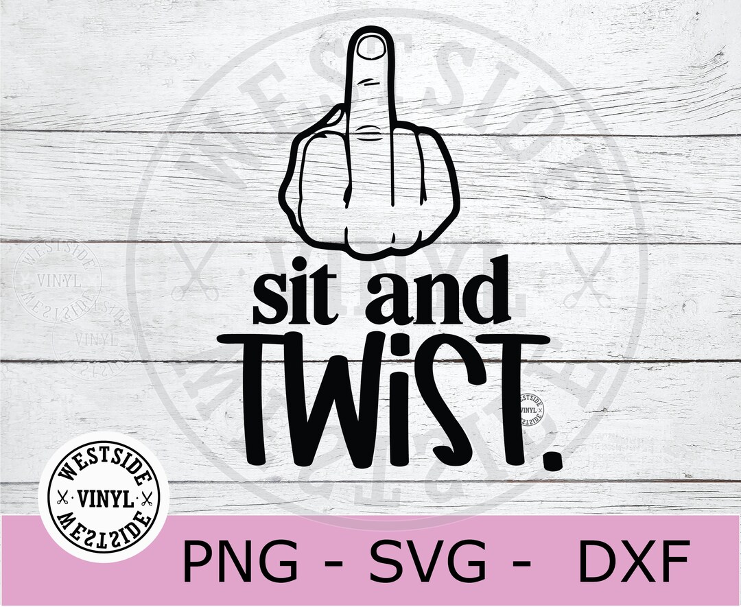 RUDE FINGER Sit and Twist Svg Files Svg Rude Finger Svg - Etsy Australia