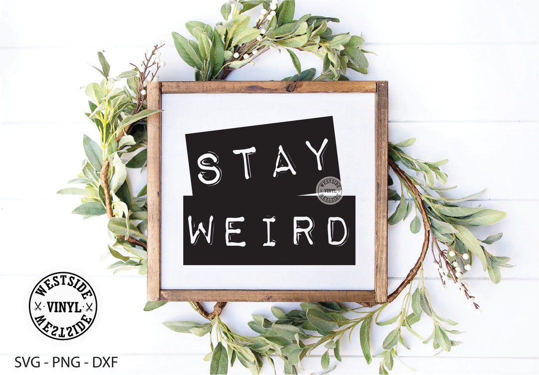 WEIRD SVG - Svg Files - Stay Weird Designs for Shirts Mugs and More ...