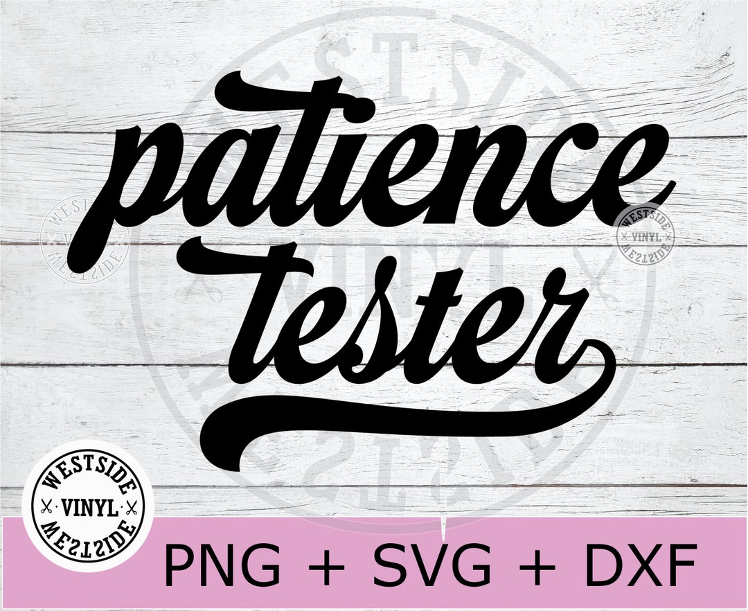 Patience Tester Kids Shirt Cut Files - Digital Downloads - Svg File ...