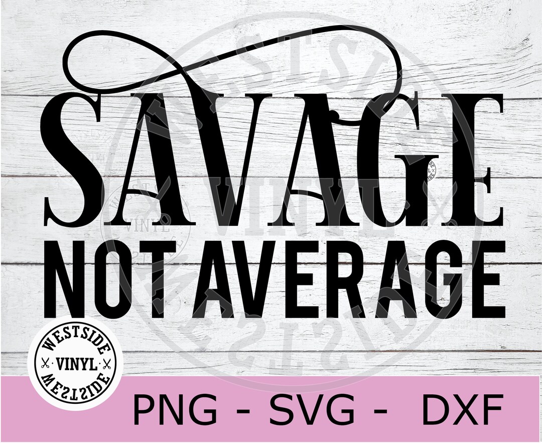 Savage Not Average Svg - Savage Files Svg - Svg Savage Cut File - Svg ...