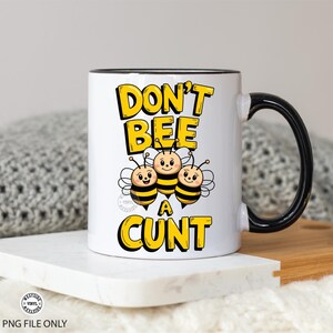 Bees Rude Mug Design - Funny Png - Mug Files - Png Files - Sublimation ...