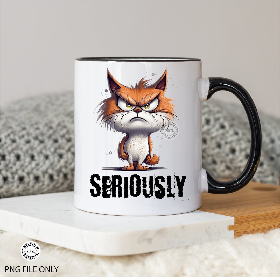 Seriously Cat Mug Files for Sublimation Mugs - Rude Coffee Sublimation ...