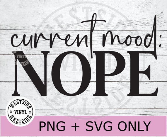 Current Mood Nope Bitch Svg Files Bitch Funny Cut Files | Etsy